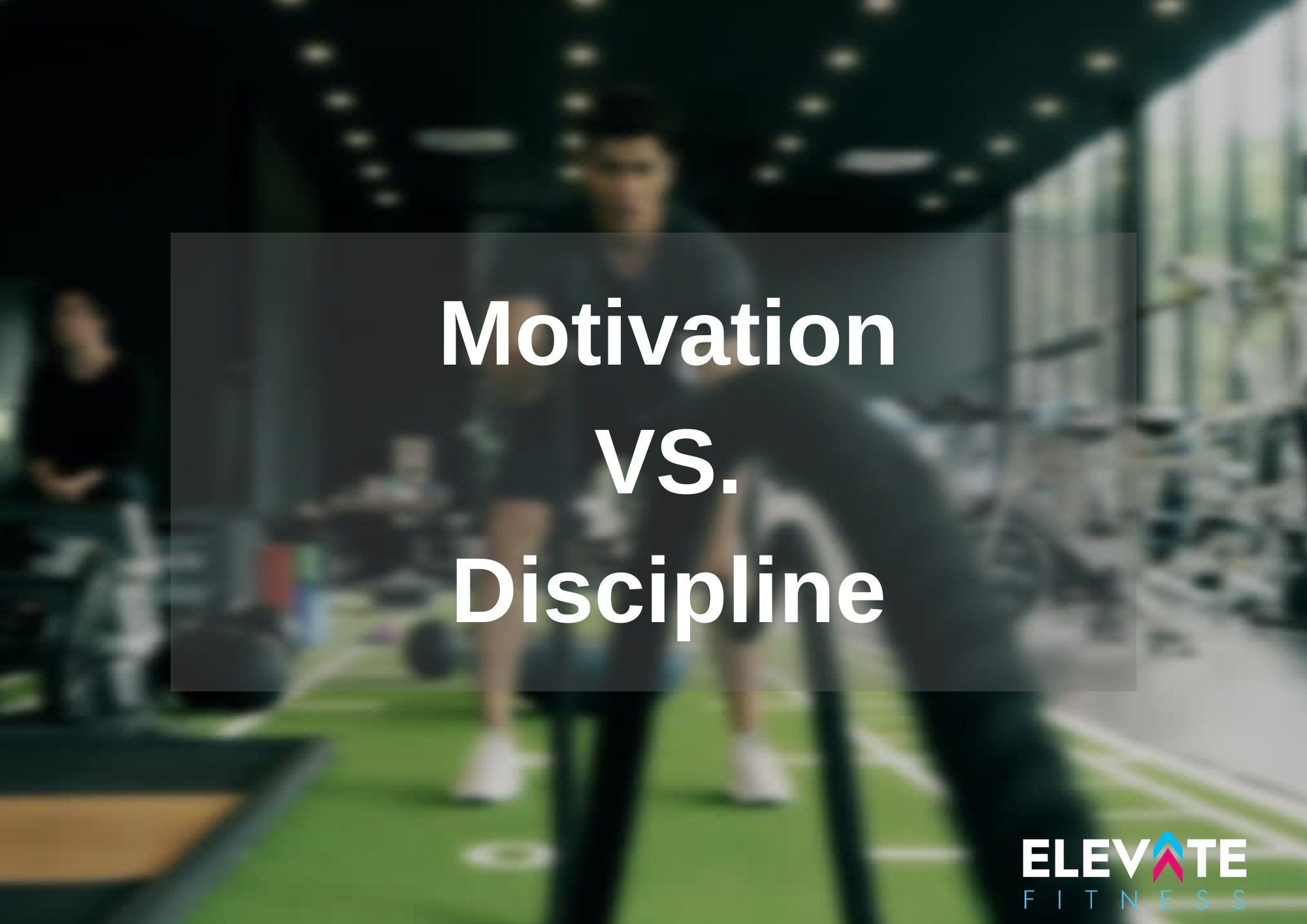 Certified Fitness Trainer Explains | Motivation vs. Discipline: How To – Elevate Fitness